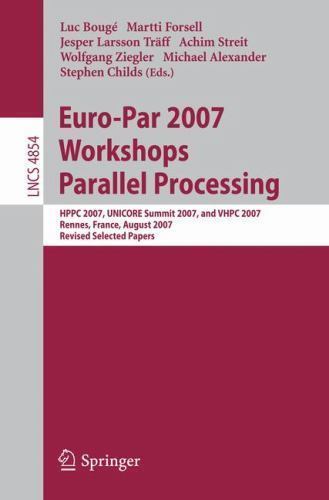 Lecture Notes in Computer Science Ser.: Euro-Par 2007 Workshops ...
