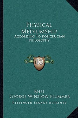 Physical Mediumship : According to Rosicrucian Philosophy by Khei and ...