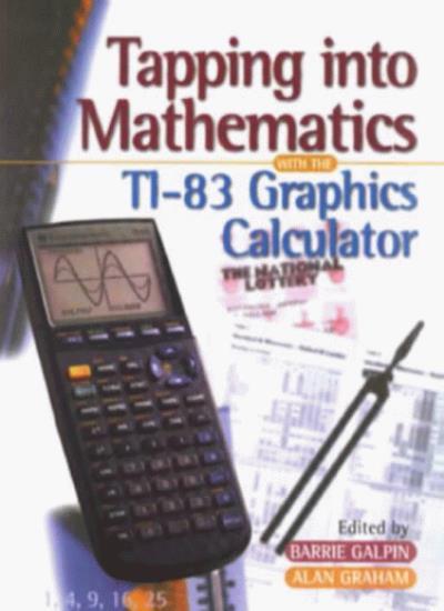Tapping into Mathematics: With the T1-83 Graphics Calculator: With the ...