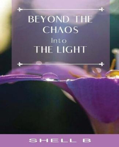 Beyond the Chaos: Into the Light by Shell B (Paperback, 2020) for sale ...