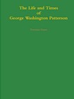 The Life and Times of George Washington Patterson 9781329634008| eBay