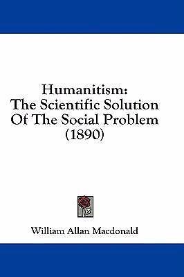 Humanitism : The Scientific Solution of the Social Problem (1890) by ...