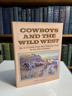 Cowboys and the Wild West : An A-Z Guide from the Chisholm Trail to the ...