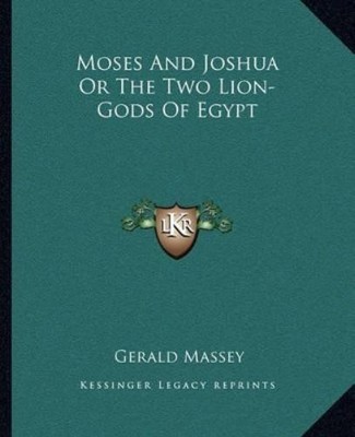 Gerald Massey Moses And Joshua Or The Two Lion-Gods Of Egypt (Tascabile ...