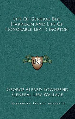 Life of General Ben Harrison and Life of Honorable Levi P Morton by Lew ...