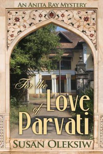For the Love of Parvati : An Anita Ray Mystery by Susan Oleksiw (2016 ...