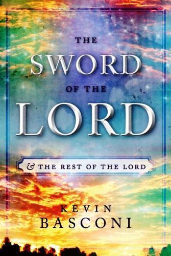 The Sword of the Lord : And the Rest of the Lord by Kevin Basconi (2013 ...