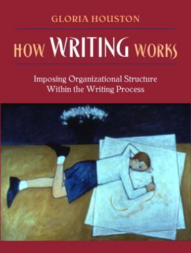 How Writing Works: Imposing Organizational Structure Within the Writing ...