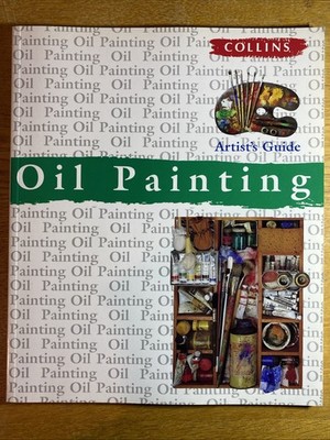 Collins Artist's Guide - Oil Painting (Collins Artist's Guides ...