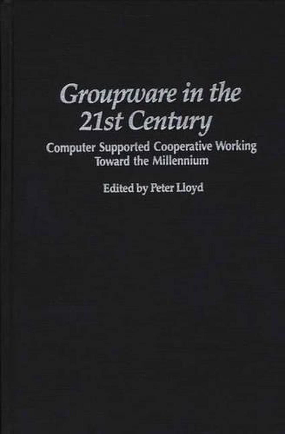 Groupware in the 21st Century: Computer Supported Cooperative Working ...