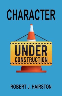 Character Under Construction by Robert J. Hairston (English) Paperback ...