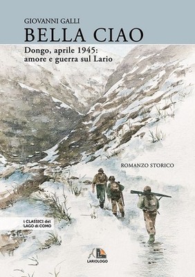 Libri Giovanni Galli - Bella Ciao Dongo, Aprile 1945. Amore E Guerra ...
