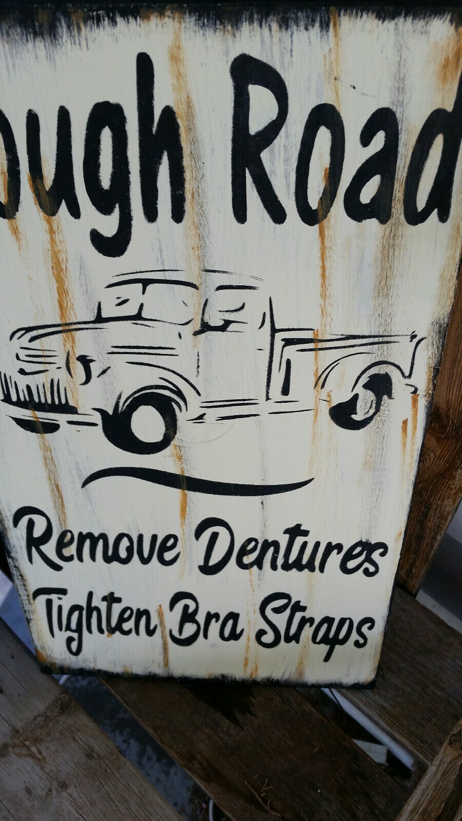 Primitive Sign Rough Road Vintage Truck Remove Dentures Tighten Bra ...
