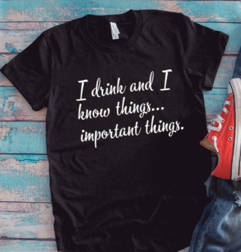 I Drink and I Know Things... Important Things, Black Unisex Short ...