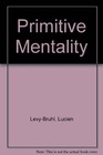 PRIMITIVE MENTALITY (ENGLISH AND FRENCH EDITION) By Lucien Levy-bruhl ...