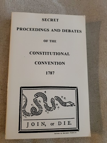Secret Proceedings And Debates Of The Constitutional Convention, 1787 ...