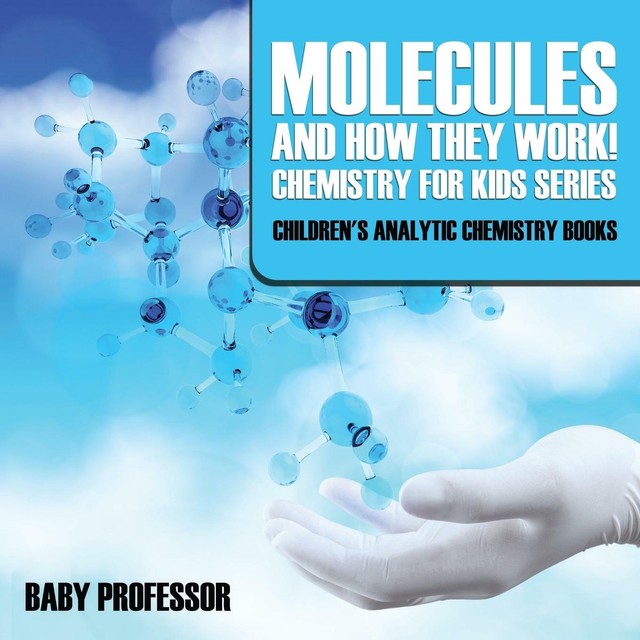 Molecules And How They Work! Chemistry For Kids Series-Children's ...
