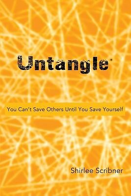 Untangle: You Can't Save Others Until You Save Yourself by Scribner ...