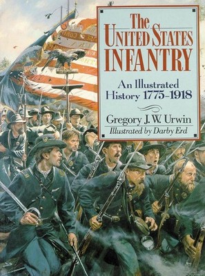 The United States Infantry: An Illustrated History, 1775-1918 by ...