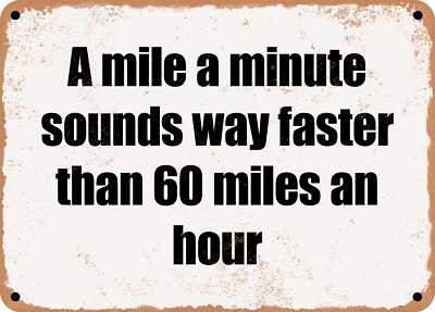 METAL SIGN - A mile a minute sounds way faster than 60 miles an hour | eBay