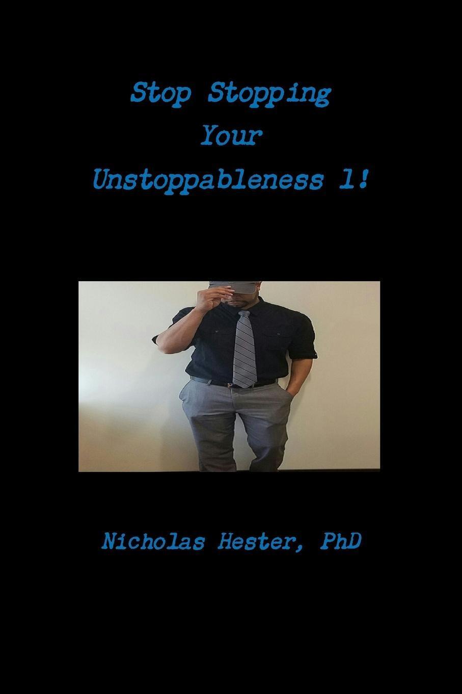 Stop Stopping Your Unstoppableness 1! von Nicholas Hester (2016 ...