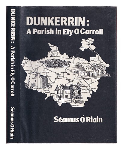 O RIAIN, SEAMUS Dunkerrin : a parish in Ely O Carroll / Seamus O Riain ...