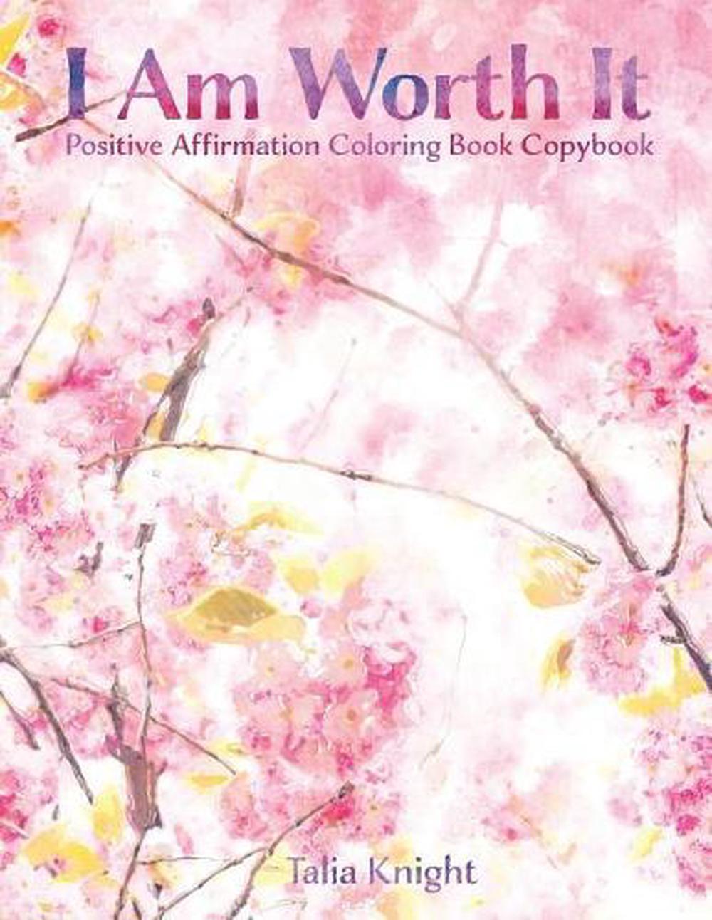 I Am Worth It: Positive Affirmation Coloring Book Copybook by Talia ...