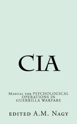 Cia : Manual for PSYCHOLOGICAL OPERATIONS in GUERRILLA WARFARE by A. Nagy (2011, Trade Paperback ...