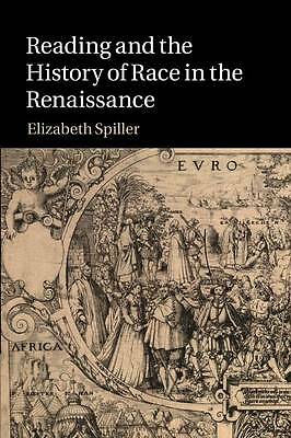 Reading and the History of Race in the Renaissance by Elizabeth Spiller ...