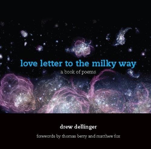 LOVE LETTER TO THE MILKY WAY: A BOOK OF POEMS By Drew Dellinger ...