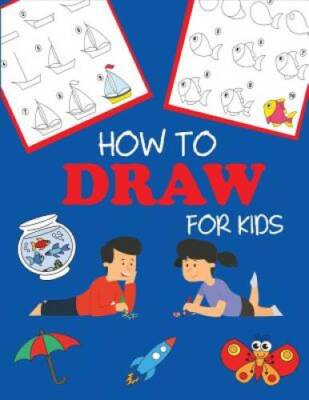 How to Draw for Kids: Learn to Draw Step by Step, Easy and Fun! (Ste ...