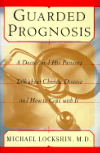 Guarded Prognosis: A Doctor and His Patients Talk About Chronic Disease ...