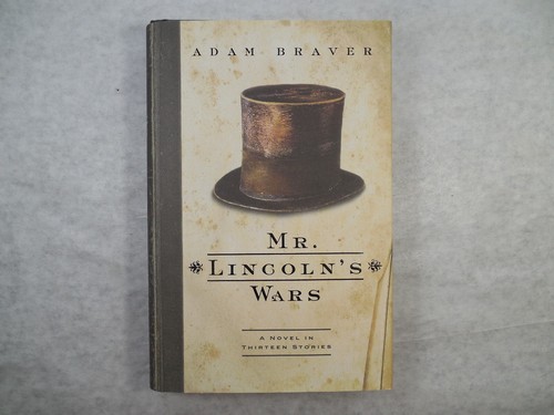 Mr Lincolns War: A Novel in 13 Stories by Adam Braver, 2003, 1st Ed ...