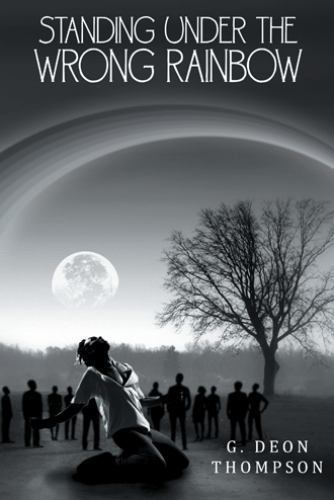 Standing under the Wrong Rainbow by G. Deon Thompson (2014, Trade ...