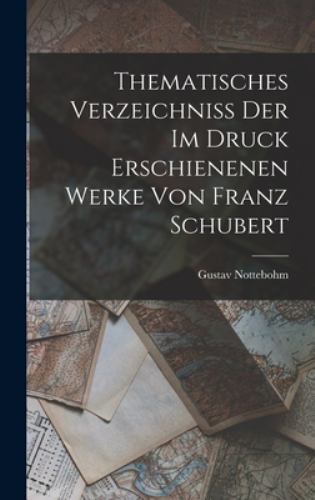 Thematisches Verzeichniss der Im Druck Erschienenen Werke Von Franz ...