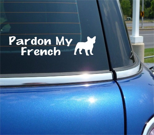 PARDON MY FRENCH FRENCHIE DOG PET BREED ANIMAL DECAL STICKER FUNNY CAR ...