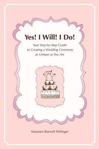 Yes! I Will! I Do! : Your Step-by-Step Guide to Creating a Wedding ...