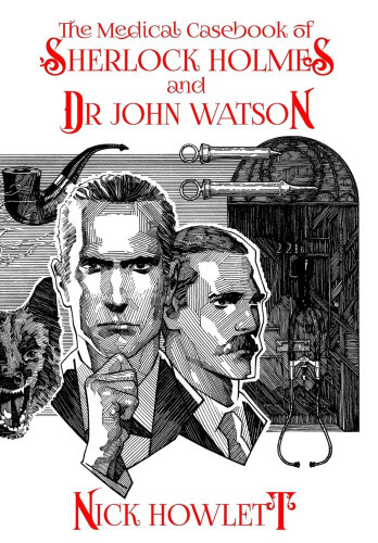 The Medical Casebook of Sherlock Holmes and Doctor Watson by Howlett ...