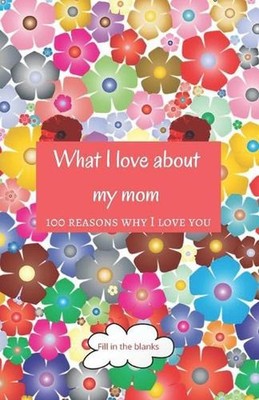 What I love about my mom: Mom gifts under 10 - Paperback book by ...