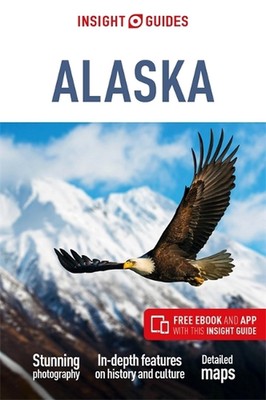 Insight Guides Alaska: Travel Guide with eBook by Insight Guides ...