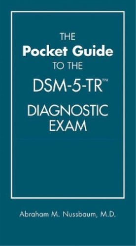 Abraham M. Nussbaum The Pocket Guide to the DSM-5-TR® Diagnostic Exam ...