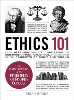 Ethics 101: From Altruism and Utilitarianism to Bioethics and Political ...