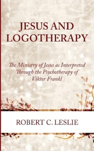 Robert C Leslie Jesus and Logotherapy (Poche) 9781666783322 | eBay