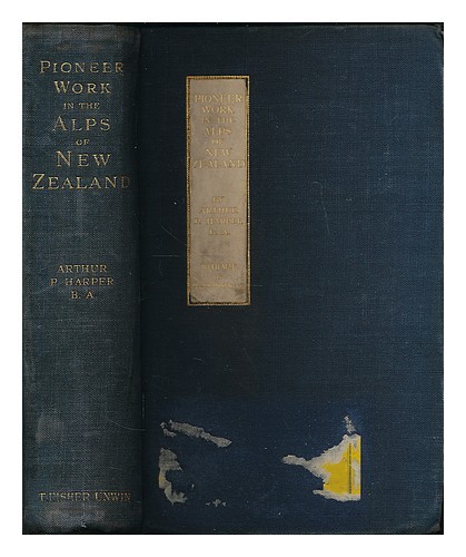 HARPER, ARTHUR PAUL (1865-1955) Pioneer work in the Alps of New Zealand ...