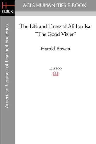 THE LIFE AND TIMES OF ALI IBN ISA: THE GOOD VIZIER By Harold Bowen ...