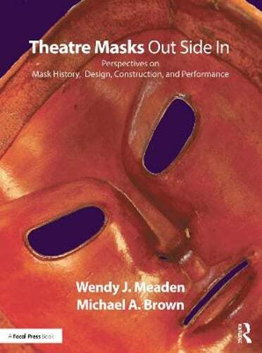 Theatre Masks Out Side in: Perspectives on Mask History, Design ...