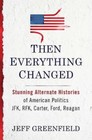 Then Everything Changed: Stunning Alternate Histories of American Po ...