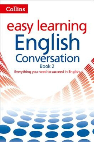 Easy Learning English Conversation Book 2: Your essential guide to ...