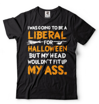 I was Going To Be A Liberal Halloween Funny T shirt Political Halloween ...