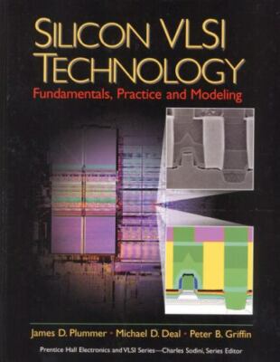 Silicon VLSI Technology: Fundamentals, Practice and Modeling by Plummer ...